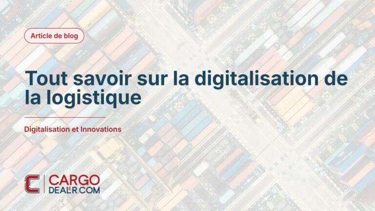 Tout savoir sur la digitalisation de la logistique - Cargo Dealer